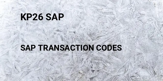 Kp26 sap Tcode in SAP | Transaction Codes List