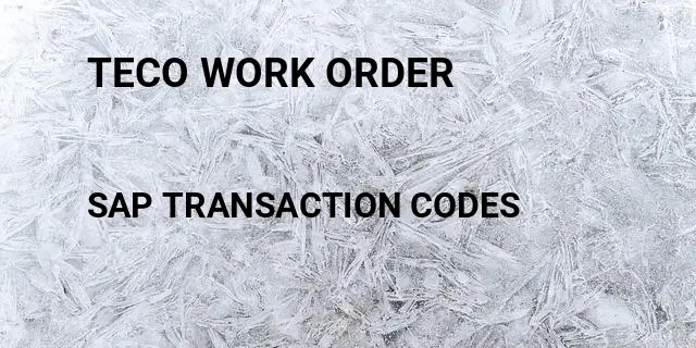 Teco work order Tcode in SAP | Transaction Codes List